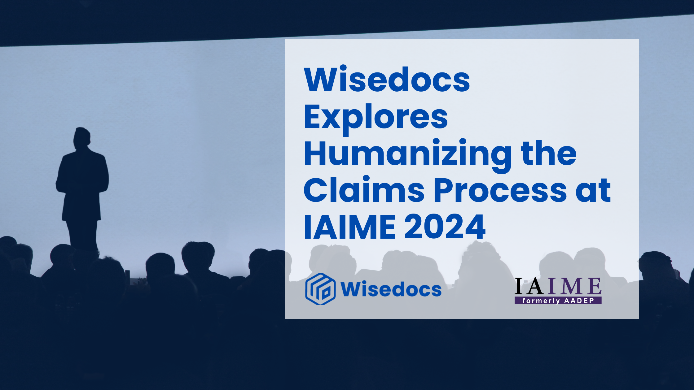Wisedocs • Blog: Wisedocs Explores Humanizing the Claims Process at IAIME 2024